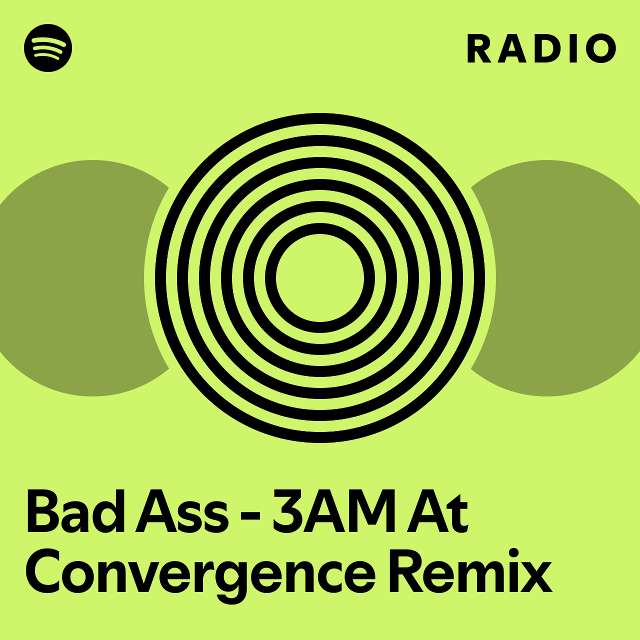 Bad Ass - 3AM At Convergence Remix Radio - playlist by Spotify | Spotify