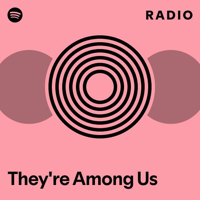 They're Among Us Radio - playlist by Spotify | Spotify