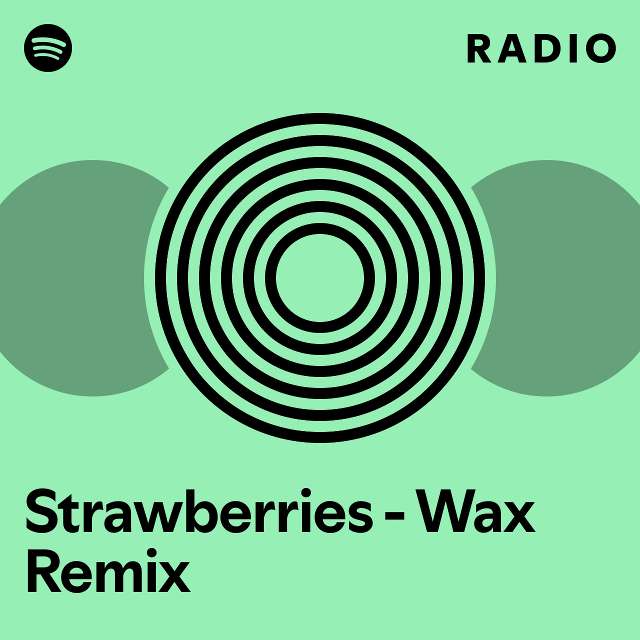 Strawberries - Wax Remix Radio - playlist by Spotify | Spotify