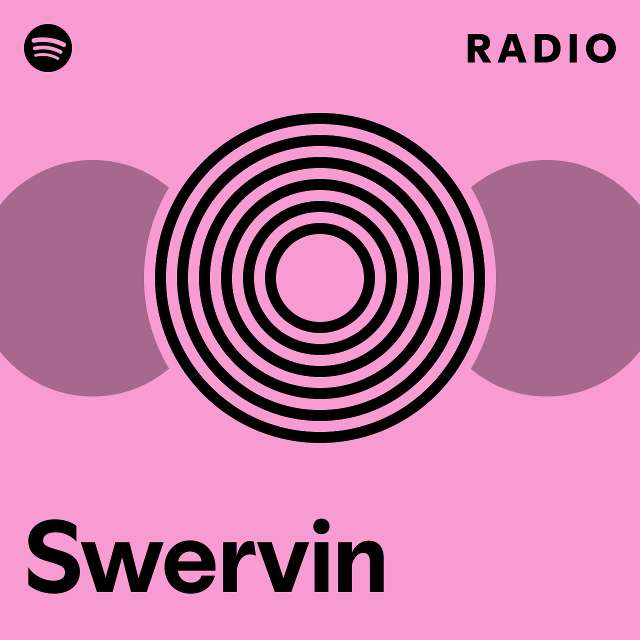 Swervin Radio - playlist by Spotify | Spotify