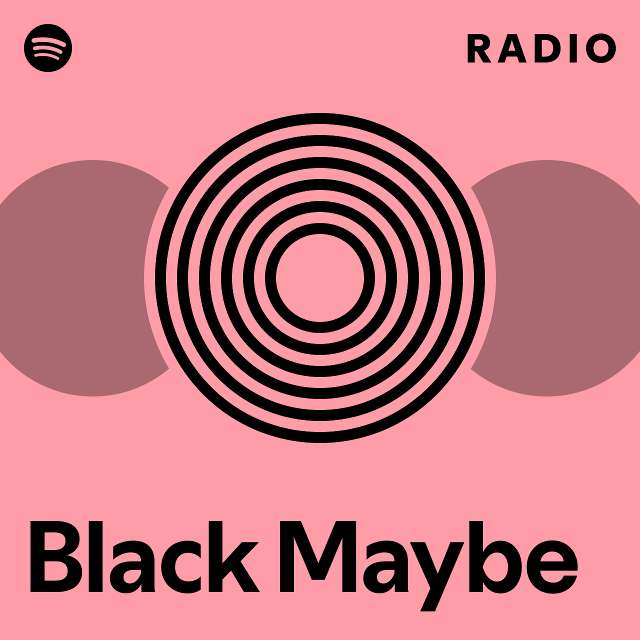 Black Maybe Radio - playlist by Spotify | Spotify