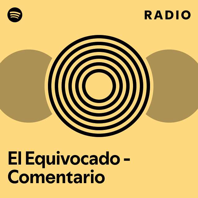 El Equivocado - Comentario Radio - playlist by Spotify | Spotify