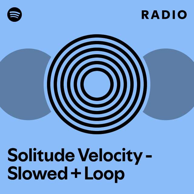 Solitude Velocity - Slowed + Loop Radio - playlist by Spotify | Spotify
