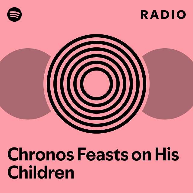 Chronos Feasts on His Children Radio - playlist by Spotify | Spotify