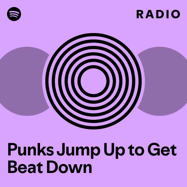 Punks Jump Up To Get Beat Down Radio Playlist By Spotify Spotify