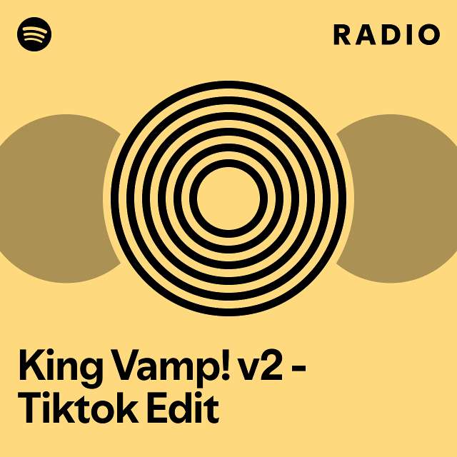 King Vamp! v2 - Tiktok Edit Radio - playlist by Spotify | Spotify