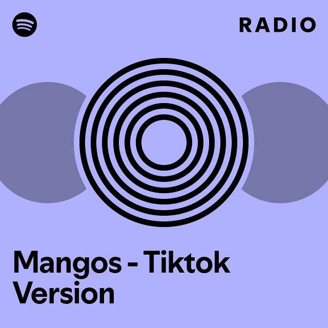 Mangos - Tiktok Version Radio - playlist by Spotify | Spotify