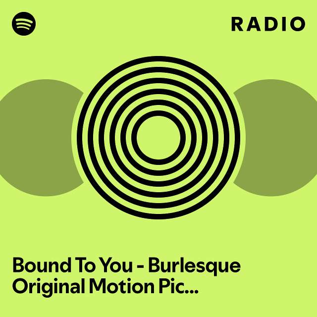 Bound To You - Burlesque Original Motion Picture Soundtrack Radio - playlist by Spotify | Spotify