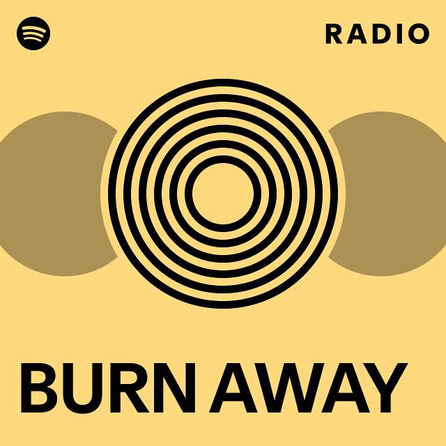 BURN AWAY Radio - playlist by Spotify | Spotify