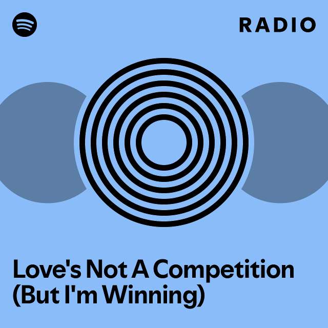 Love's Not A Competition (But I'm Winning) Radio - playlist by Spotify ...