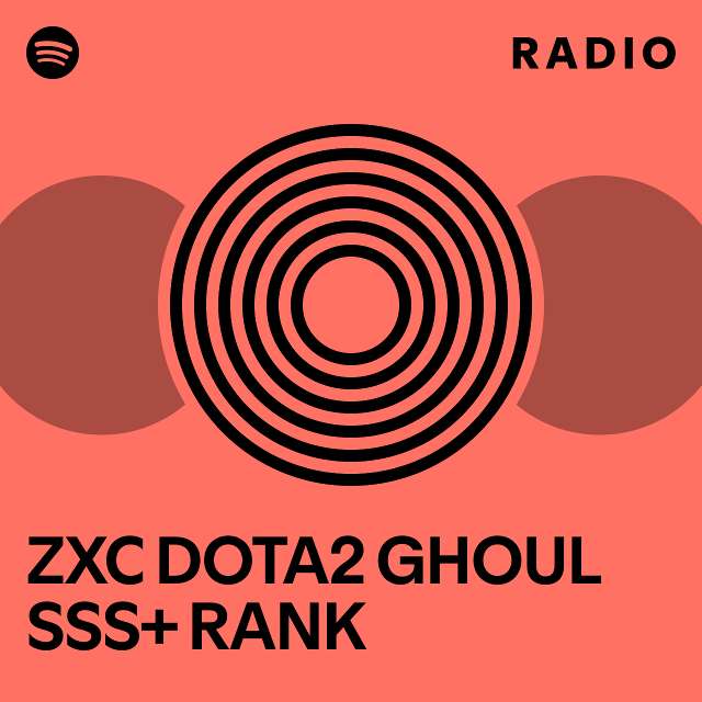 ZXC DOTA2 GHOUL SSS+ RANK Radio - playlist by Spotify | Spotify