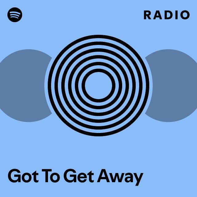 Got To Get Away Radio - playlist by Spotify | Spotify