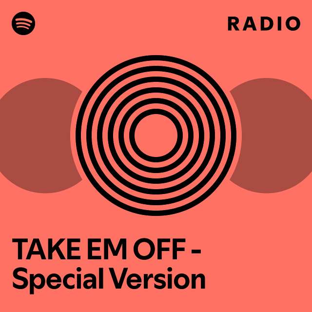 TAKE EM OFF - Special Version Radio - playlist by Spotify | Spotify