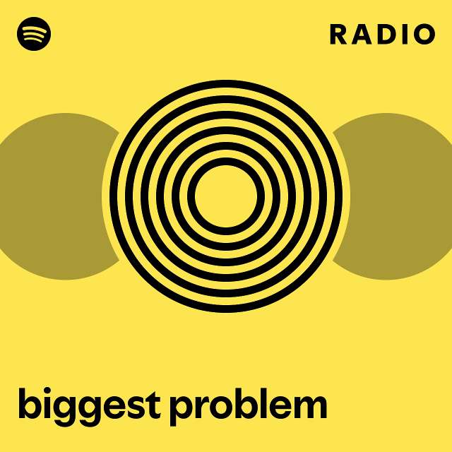 biggest problem Radio - playlist by Spotify | Spotify