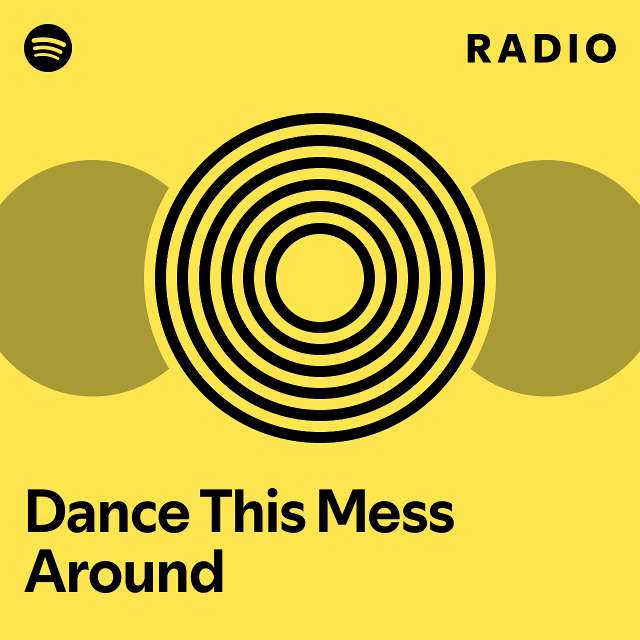 Dance This Mess Around Radio - playlist by Spotify | Spotify