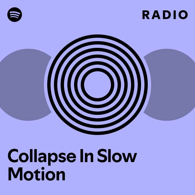 Collapse In Slow Motion Radio - playlist by Spotify | Spotify