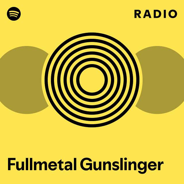 Fullmetal Gunslinger Radio - playlist by Spotify | Spotify