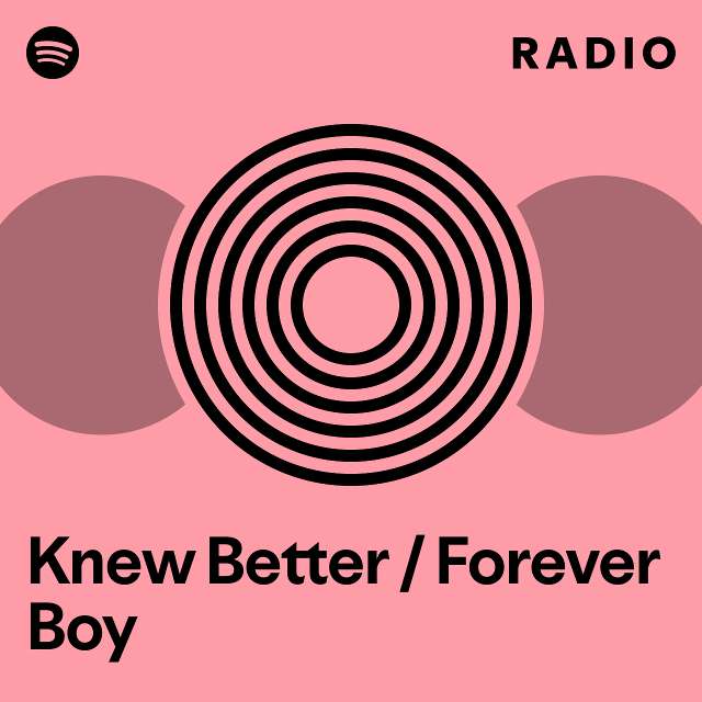 Knew Better / Forever Boy Radio - playlist by Spotify | Spotify