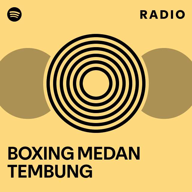 BOXING MEDAN TEMBUNG Radio - playlist by Spotify | Spotify