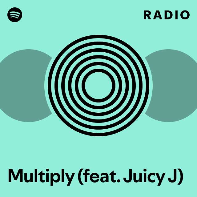 Multiply (feat. Juicy J) Radio - playlist by Spotify | Spotify