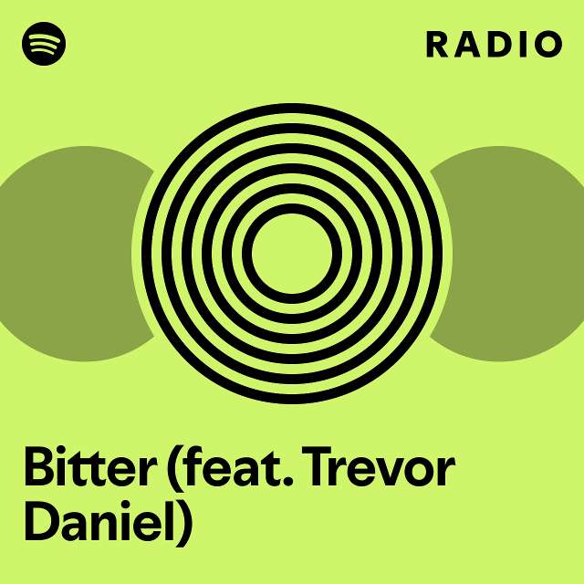 Bitter (feat. Trevor Daniel) Radio - playlist by Spotify | Spotify