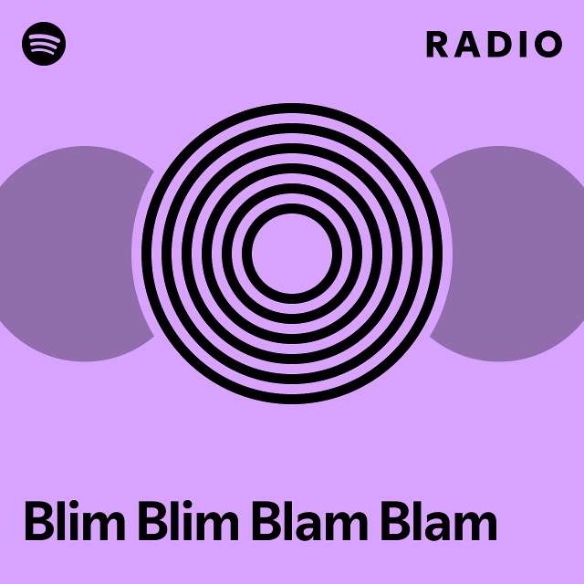 Blim Blim Blam Blam Radio - playlist by Spotify | Spotify
