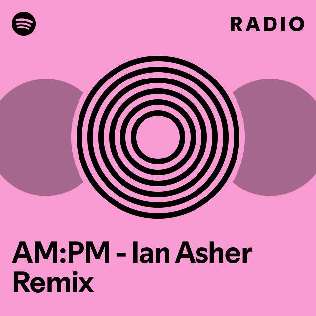 AM:PM - Ian Asher Remix Radio - playlist by Spotify | Spotify