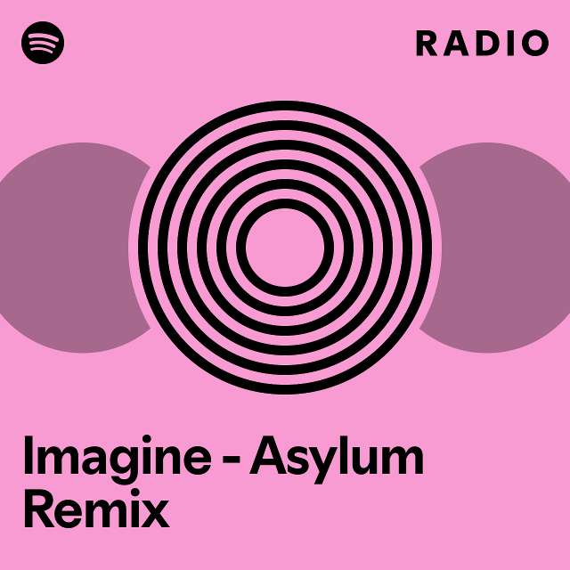 Imagine - Asylum Remix Radio - playlist by Spotify | Spotify