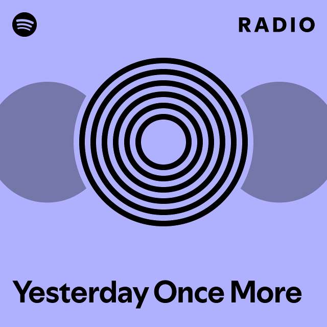 Yesterday Once More Radio - playlist by Spotify | Spotify