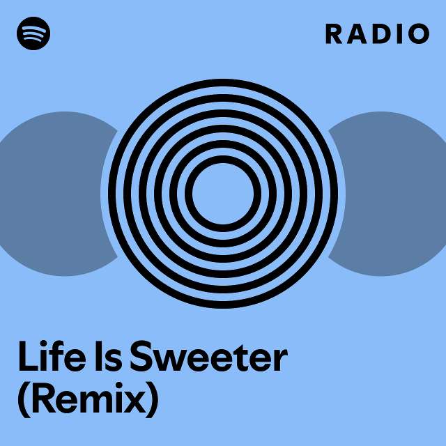 Life Is Sweeter (Remix) Radio - playlist by Spotify | Spotify