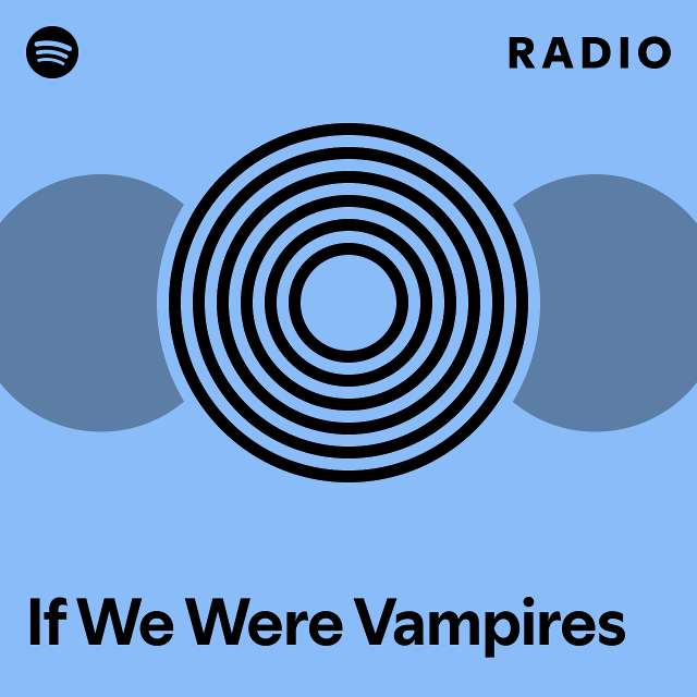 If We Were Vampires Radio - playlist by Spotify | Spotify