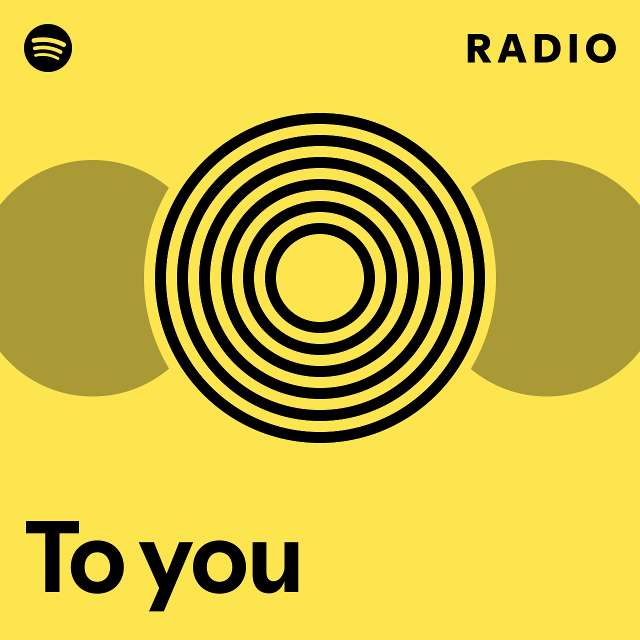 To you Radio - playlist by Spotify | Spotify
