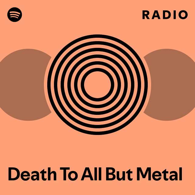 Death To All But Metal Radio - playlist by Spotify | Spotify