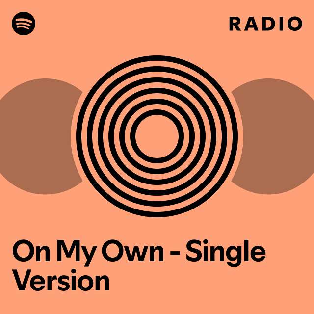 On My Own - Single Version Radio - playlist by Spotify | Spotify