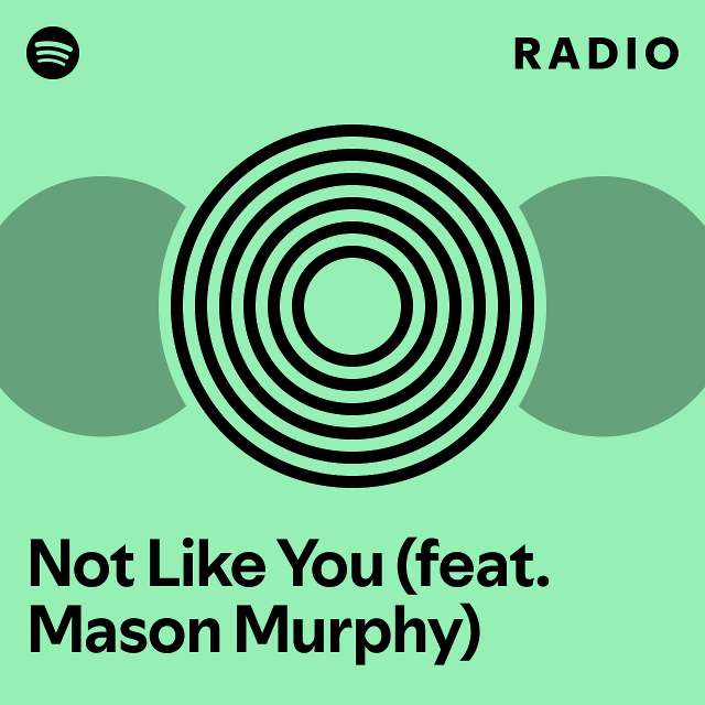 Not Like You (feat. Mason Murphy) Radio - playlist by Spotify | Spotify