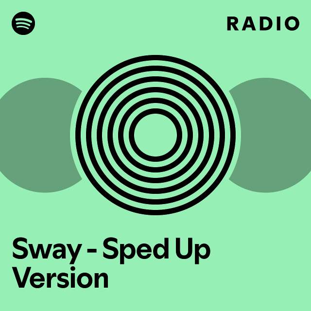 Sway - Sped Up Version Radio - playlist by Spotify | Spotify
