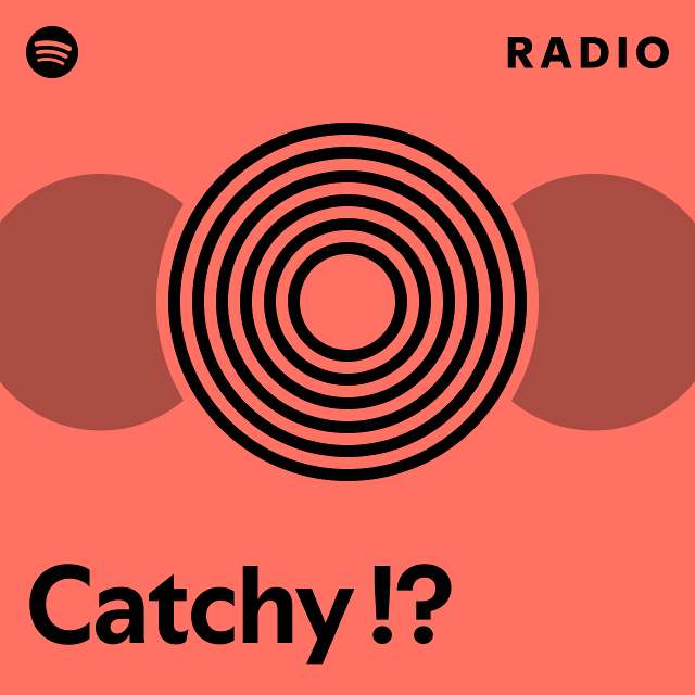 Catchy !? Radio - playlist by Spotify | Spotify