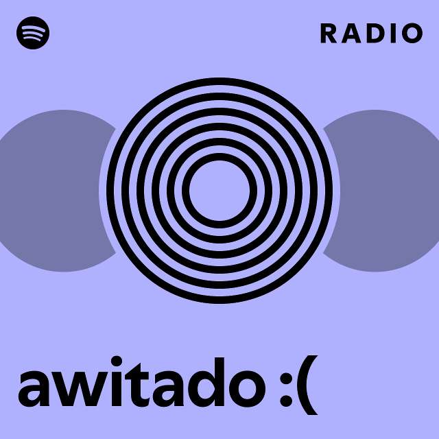 awitado :( Radio - playlist by Spotify | Spotify