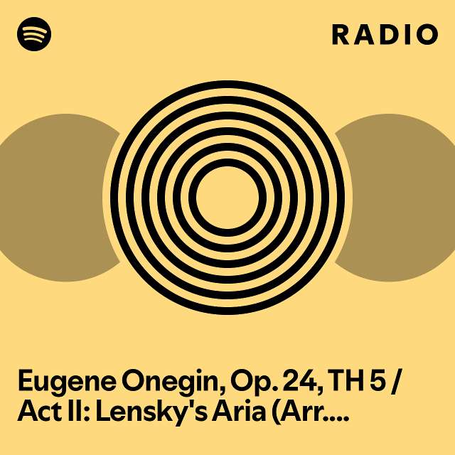 Eugene Onegin, Op. 24, TH 5 / Act II: Lensky's Aria (Arr. Auer / Orch. Rot) Radio - playlist by ...