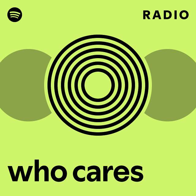 who cares Radio - playlist by Spotify | Spotify