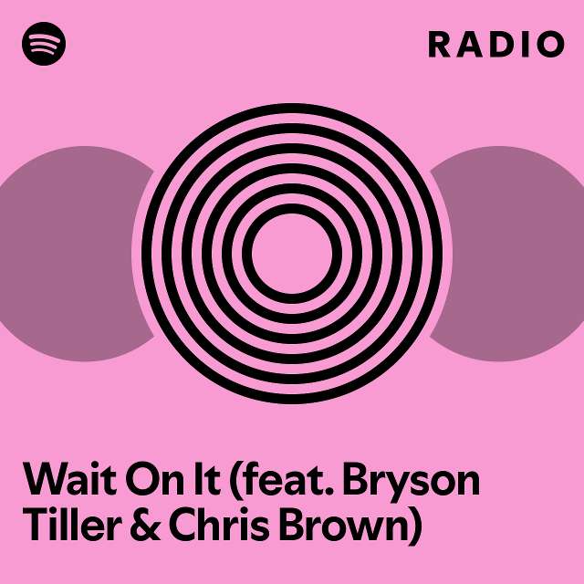 Wait On It Feat Bryson Tiller And Chris Brown Radio Playlist By