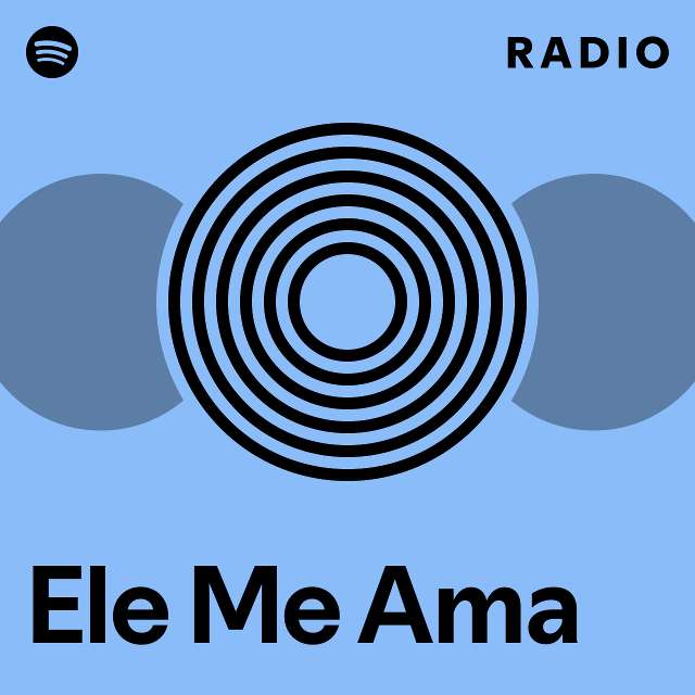 Ele Me Ama Radio - playlist by Spotify | Spotify