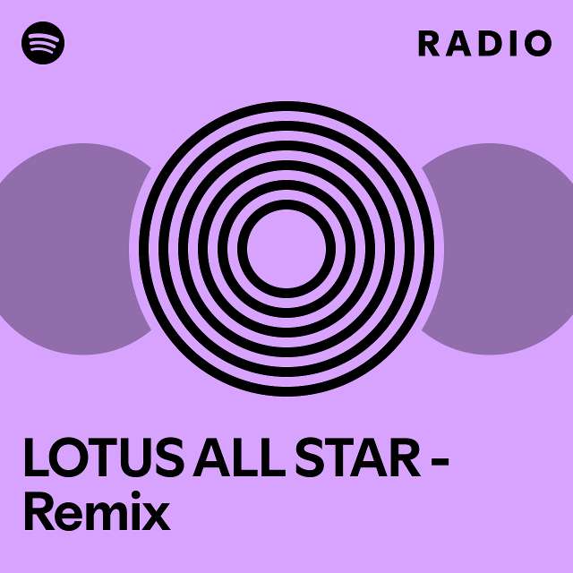 LOTUS ALL STAR - Remix Radio - playlist by Spotify | Spotify