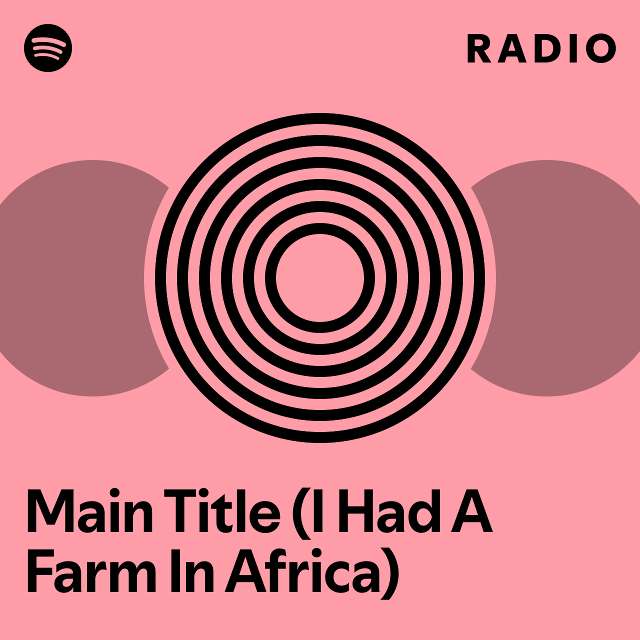 Main Title (I Had A Farm In Africa) Radio - playlist by Spotify | Spotify