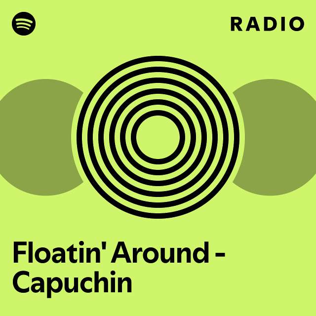 Floatin' Around - Capuchin Radio - playlist by Spotify | Spotify