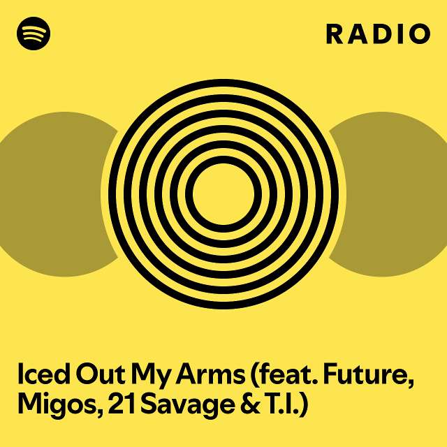 Iced Out My Arms (feat. Future, Migos, 21 Savage & T.I.) Radio ...