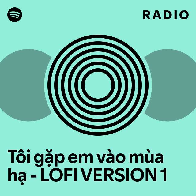 Tôi gặp em vào mùa hạ - LOFI VERSION 1 Radio - playlist by Spotify | Spotify
