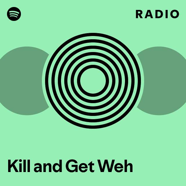 Kill and Get Weh Radio - playlist by Spotify | Spotify