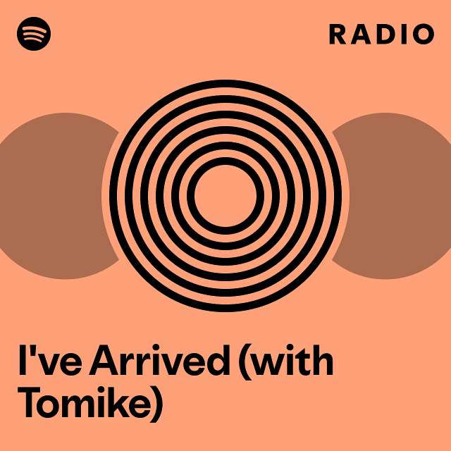 I've Arrived (with Tomike) Radio - playlist by Spotify | Spotify