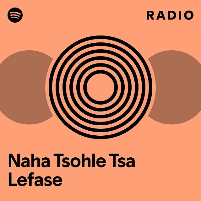 Naha Tsohle Tsa Lefase Radio - playlist by Spotify | Spotify